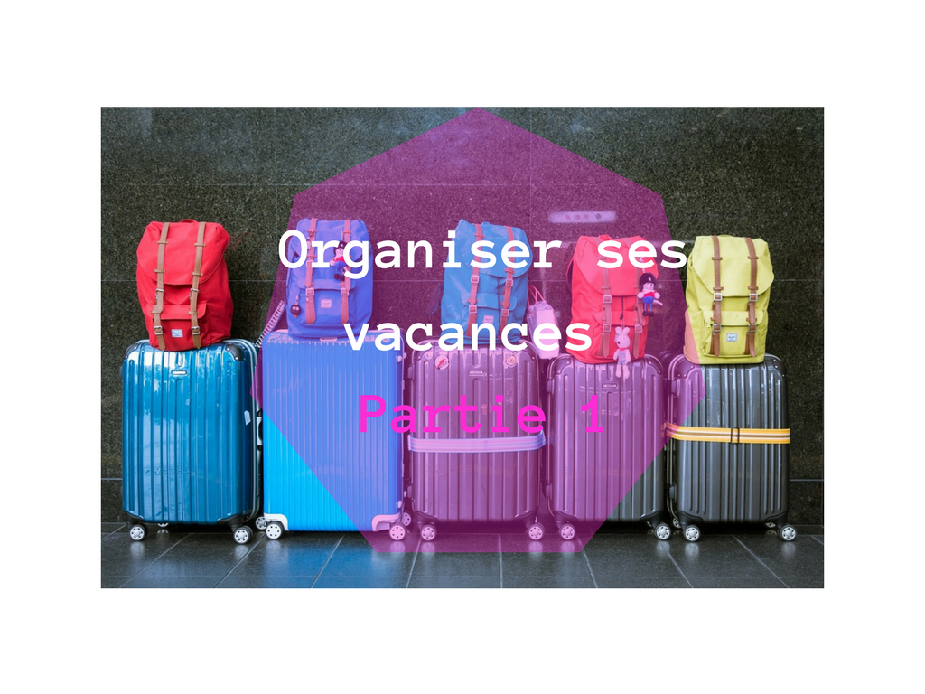 Organiser ses vacances Partie 1 - Mamamuslima | Organisation maison ...